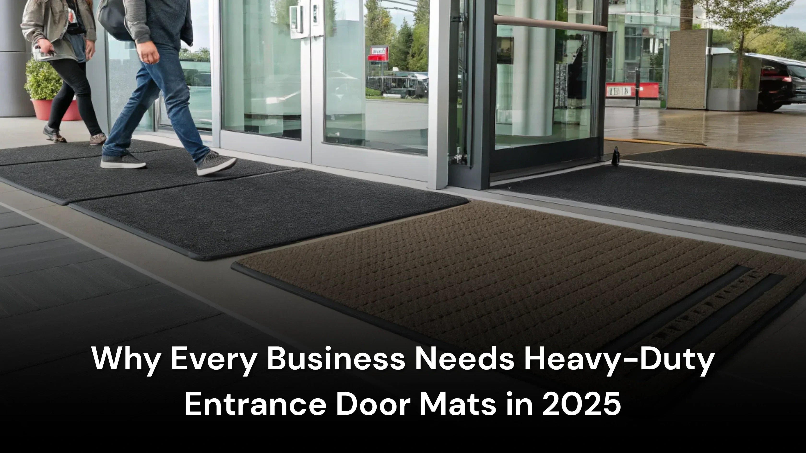 Why Every Business Needs Heavy-Duty Entrance Door Mats in 2025